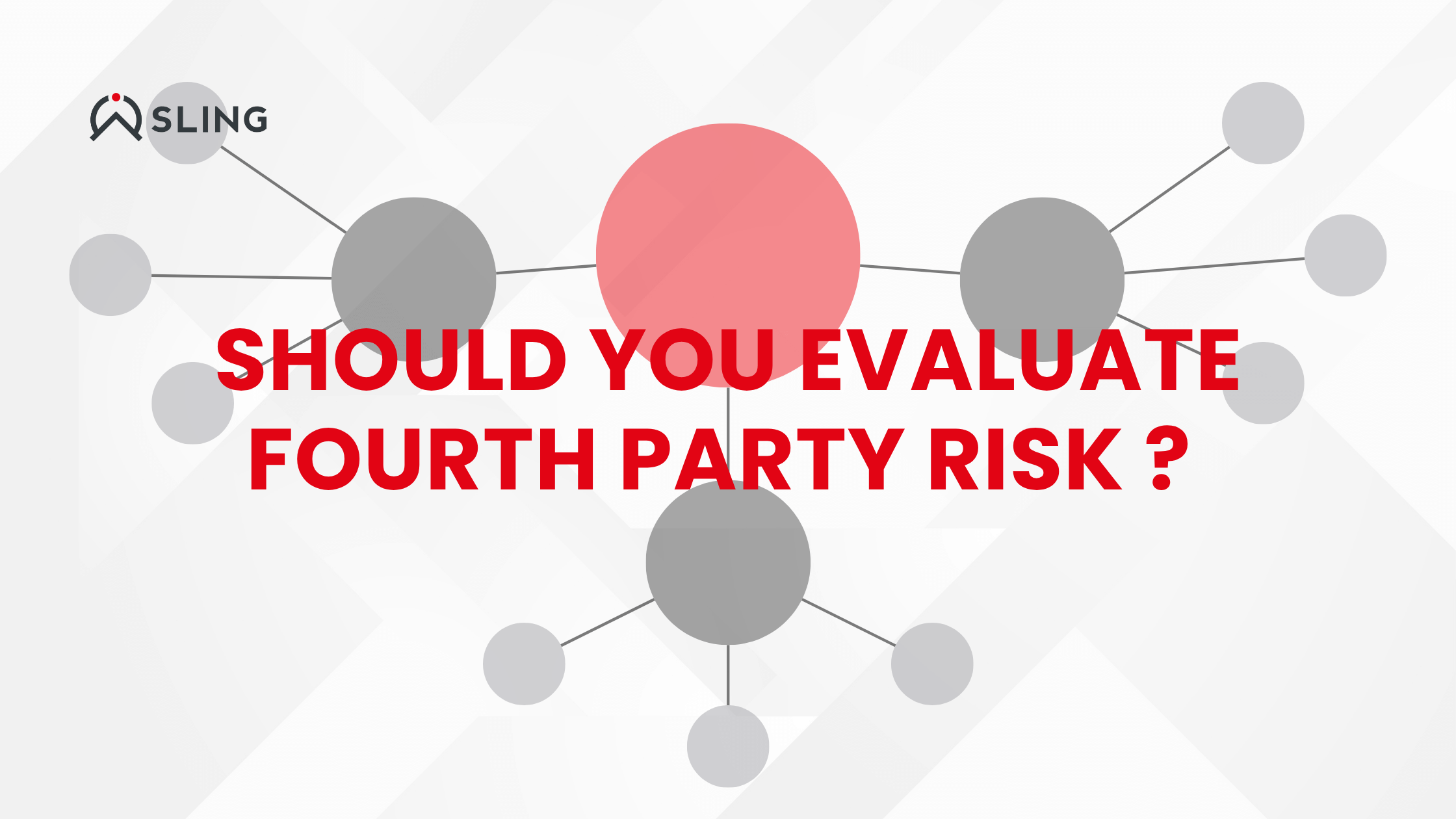 Should you evaluate 4th party risk management? - Sling Score
